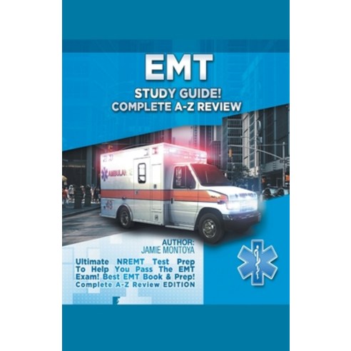 EMT Study Guide! Complete A-Z Review: Ultimate NREMT Test Prep To Help ...