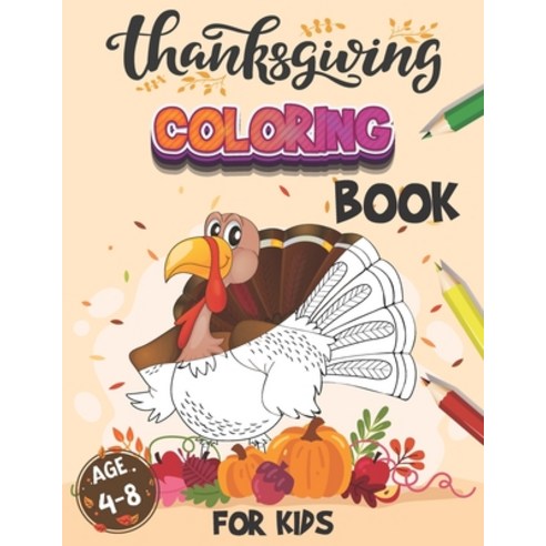 Thanksgiving Coloring Book For Kids Age 4-8: 50 Thanksgiving Coloring ...