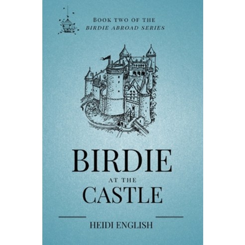 Birdie at the Castle: Book Two of the Birdie Abroad Series Paperback ...