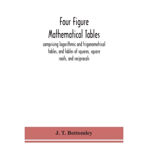Four figure mathematical tables; comprising logarithmic and ...