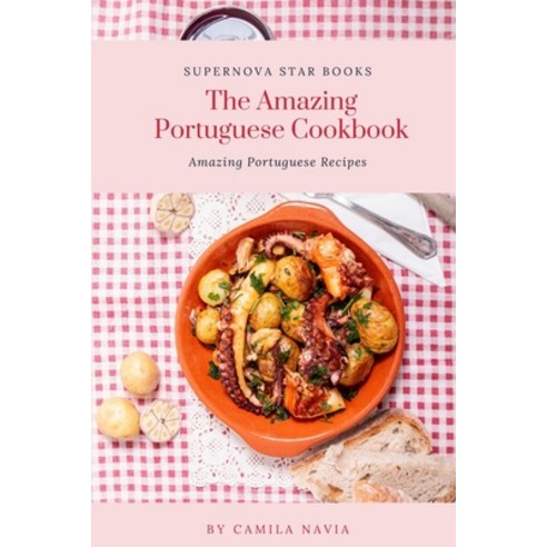 (영문도서) The Amazing Portuguese Cookbook: Amazing Portuguese Recipes ...