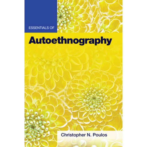 Essentials of Autoethnography Paperback, American Psychological Asso ...