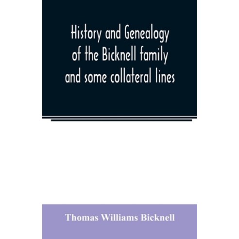 History and genealogy of the Bicknell family and some collateral lines ...