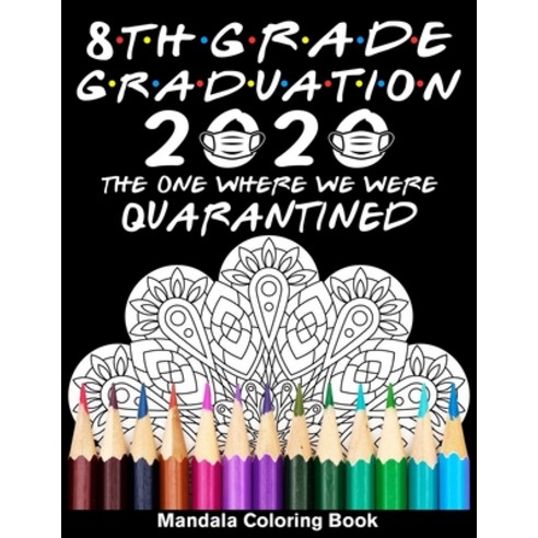 8th Grade Graduation 2020 The One Where We Were Quarantined Mandala ...