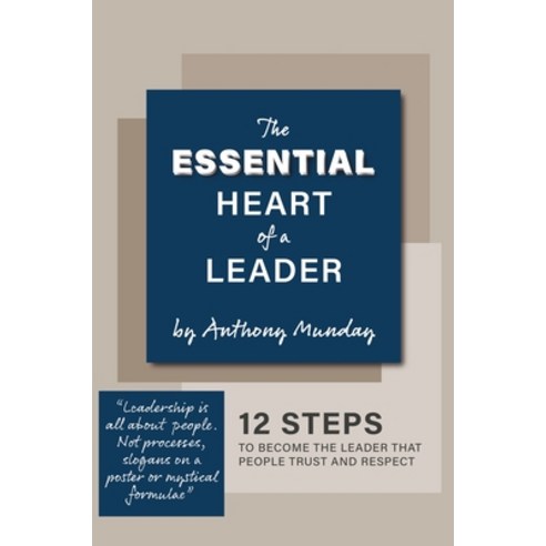 The Essential Heart of a Leader: 12 steps to become the leader that ...