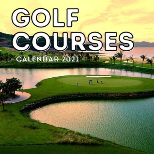 Golf Courses Calendar 2021: Cute Gift Idea For Golfing Lovers Men And ...