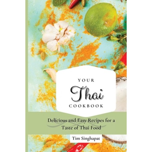 Your Thai Cookbook: Delicious and Easy Recipes for a Taste of Thai Food ...