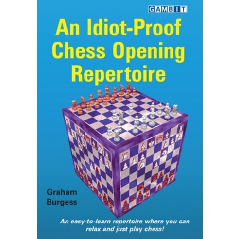 An Idiot-Proof Chess Opening Repertoire Paperback, Gambit Publications ...