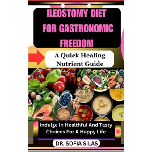 (영문도서) Ileostomy Diet for Gastronomic Freedom: A Quick Healing Nutrient ...