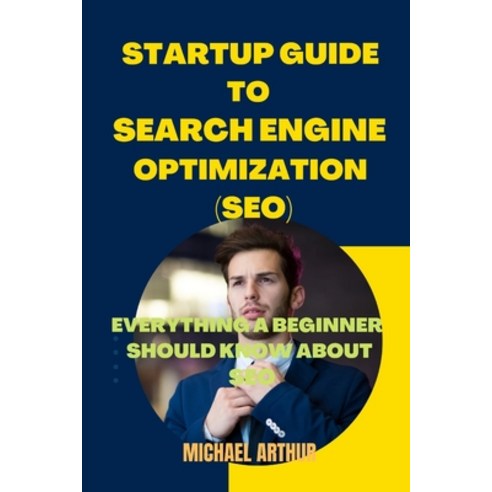 (영문도서) Startup Guide to Search Engine Optimization (Seo): Everything a ...