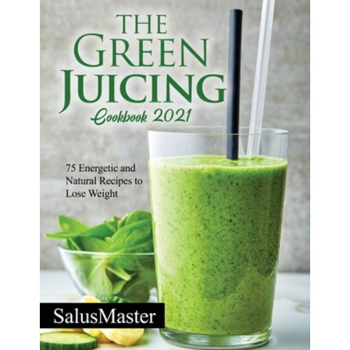 (영문도서) The Green Juicing Cookbook 2021: 75 Energetic and Natural ...