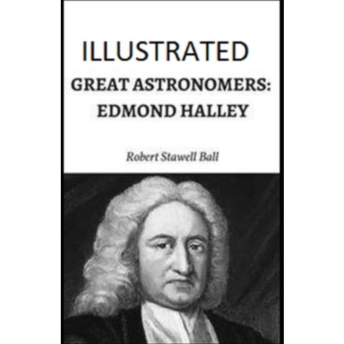 Great Astronomers: Edmond Halley Illustrated Paperback, Independently ...