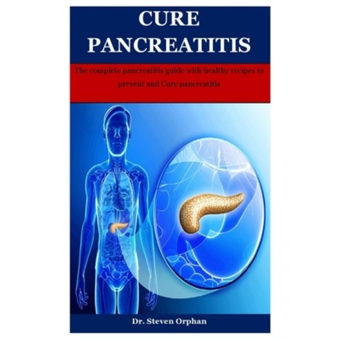 Cure Pancreatitis: The complete pancreatitis guide with healthy recipes ...