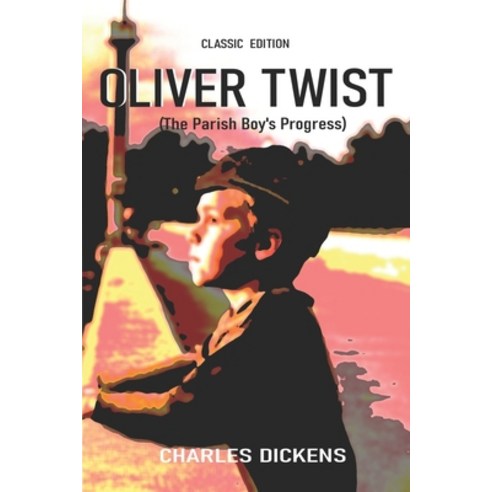 Oliver Twist (The Parish Boy''s Progress): with original Illustration ...