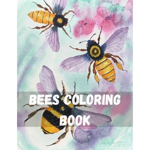 Bees Coloring Book: Stress Relief Adult Coloring Book Containing Bee ...