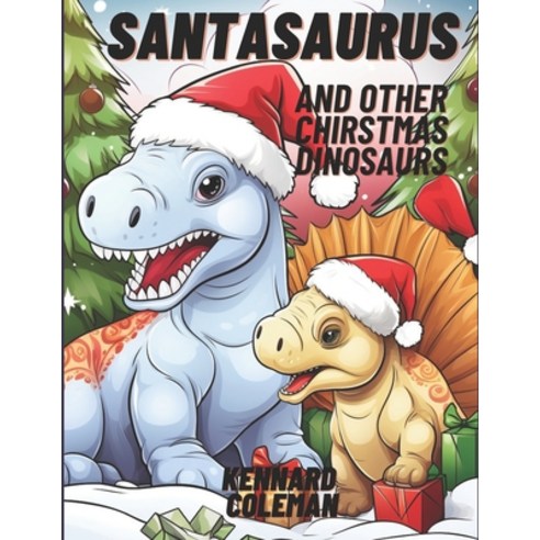 (영문도서) Santasaurus and other Chirstmas Dinosaurs Paperback, Independently Publi