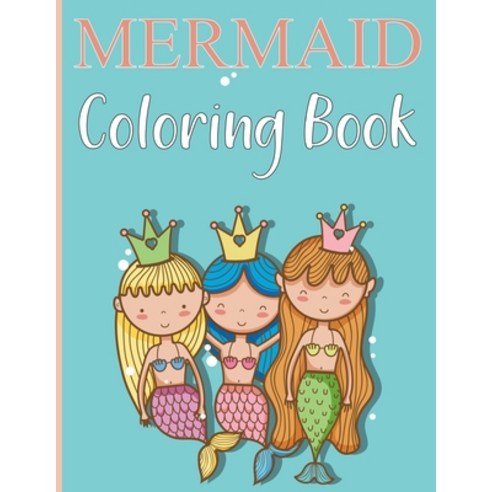 Mermaid Coloring Book: Mermaid Coloring Books For Kids Ages 4-8 ...