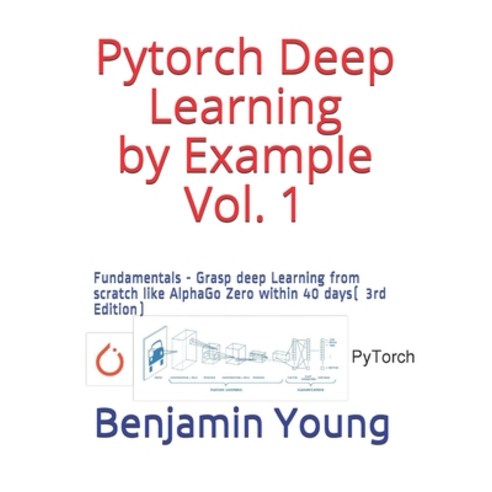 Pytorch Deep Learning by Example Vol. 1: Fundamentals - Grasp deep Learning fro
