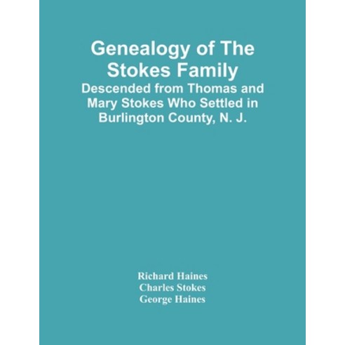 Genealogy Of The Stokes Family: Descended From Thomas And Mary Stokes ...