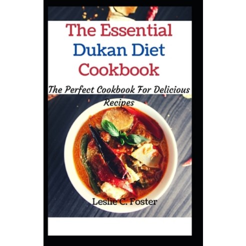 The Essential Dukan Diet Cookbook: The Perfect Cookbook For Delicious ...