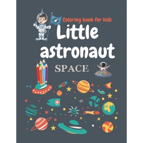 little astronaut: little astronaut coloring book for kids 50 pages 8 ...