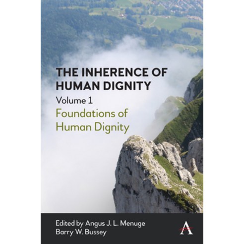 The Inherence of Human Dignity: Foundations of Human Dignity Volume 1 ...