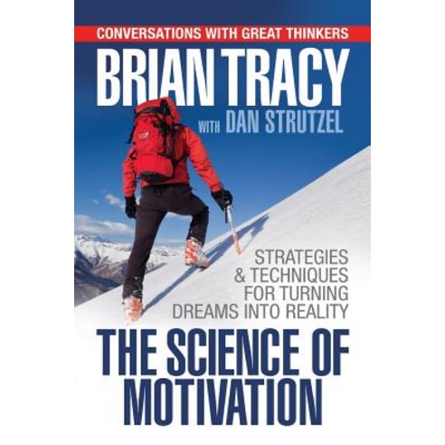 The Science of Motivation: Strategies & Techniques for Turning Dreams ...