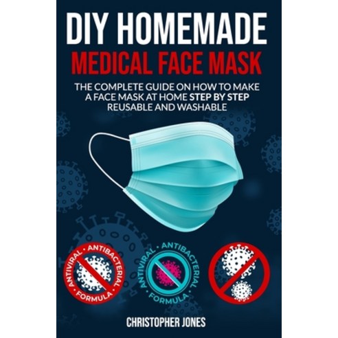 DIY Home Made Medical Face Mask: The Complete Guide on How to Make a ...