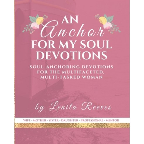 An Anchor for My Soul Devotions: Soul Anchoring Devotions for the Multifaceted