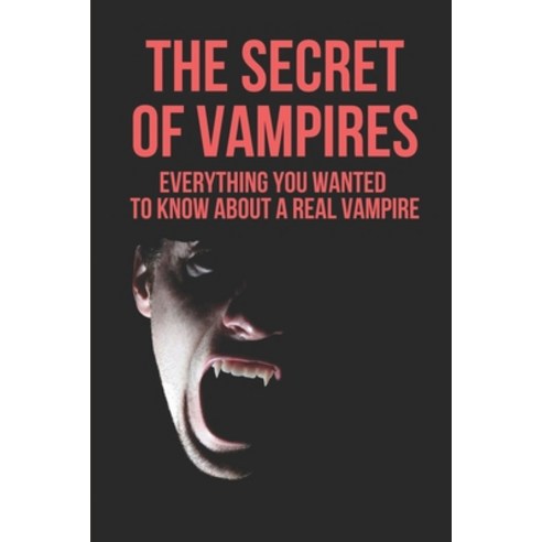(영문도서) The Secret Of Vampires: Everything You Wanted To Know About A ...