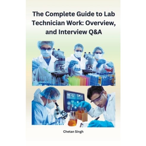 (영문도서) The Complete Guide to Lab Technician Work: Overview and ...
