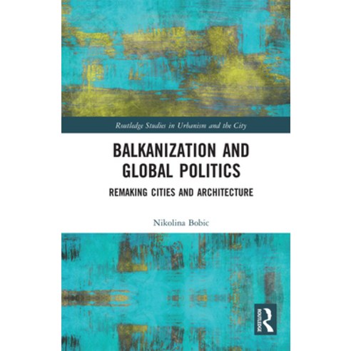 (영문도서) Balkanization and Global Politics: Remaking Cities and ...