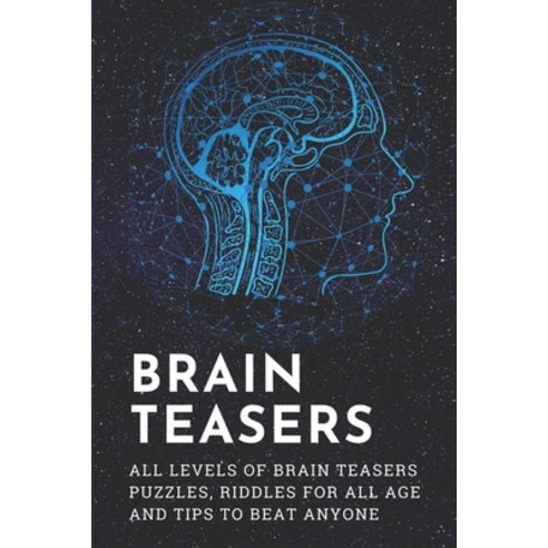 Brain Teasers: All Levels Of Brain Teasers Puzzles Riddles For All Ages ...