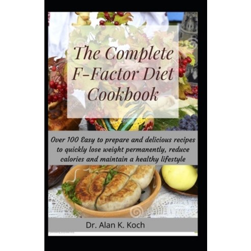 (영문도서) The Complete F-Factor Diet Cookbook: Over 100 Easy to prepare ...