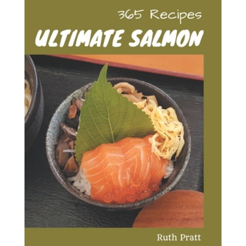 365 Ultimate Salmon Recipes: I Love Salmon Cookbook! Paperback ...