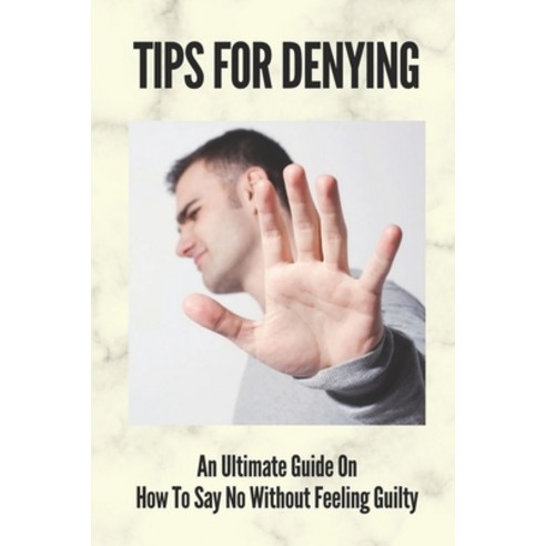 (영문도서) Tips For Denying: An Ultimate Guide On How To Say No Without ...