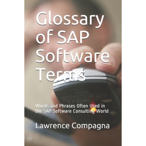 Glossary of SAP Software Terms: Words and Phrases Often Used in the SAP ...