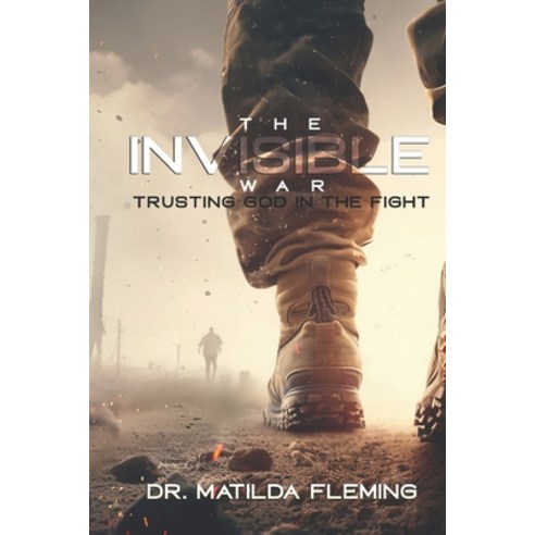 (영문도서) The Invisible War: Trusting God in the Fight Paperback ...