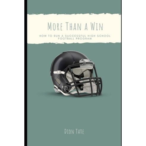 More Than A Win: How To Run A Successful High School Football Program ...