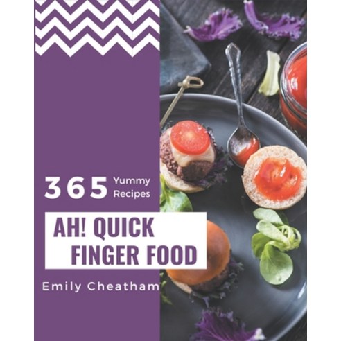 Ah! 365 Yummy Quick Finger Food Recipes: A Yummy Quick Finger Food ...