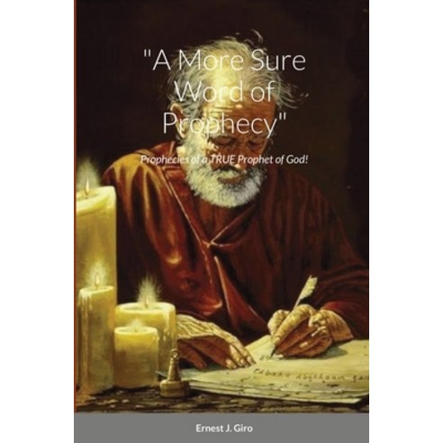 (영문도서) "A More Sure Word of Prophecy": Prophecies of a TRUE Prophet of ...