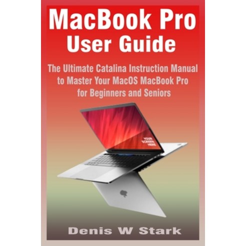 MacBook Pro User Guide: The Ultimate Catalina Instruction Manual to ...
