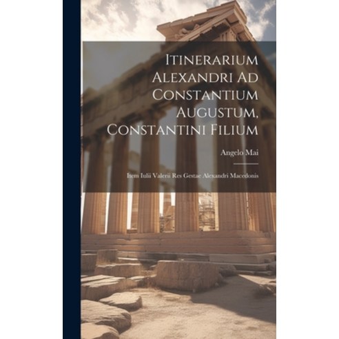 (영문도서) Itinerarium Alexandri Ad Constantium Augustum Constantini Filium ...