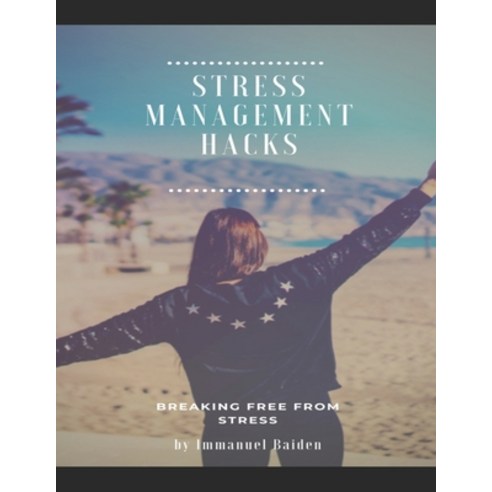 Stress Management Hacks: Breaking Free From Stress Paperback ...