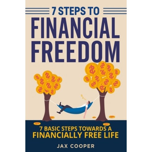 Seven Steps to Financial Freedom: Seven Basic Steps Toward a ...