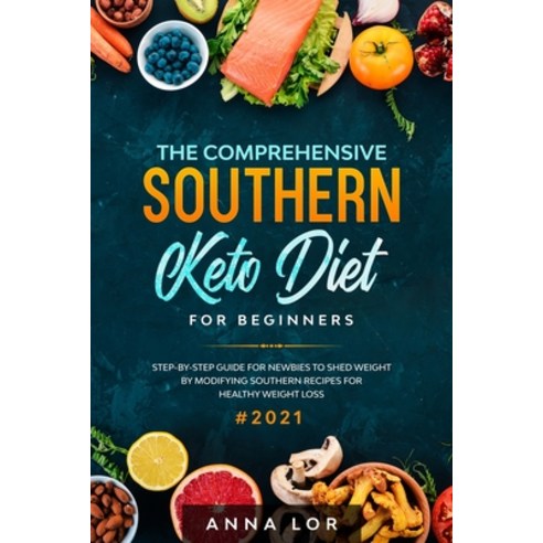 The Comprehensive Southern Keto Diet for Beginners: Jump Start Guide ...