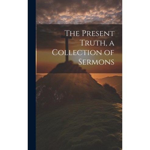 (영문도서) The Present Truth a Collection of Sermons Hardcover, Legare ...