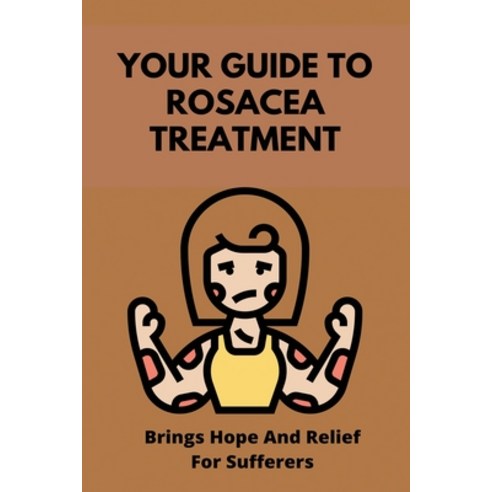 Your Guide To Rosacea Treatment: Brings Hope And Relief For Sufferers ...