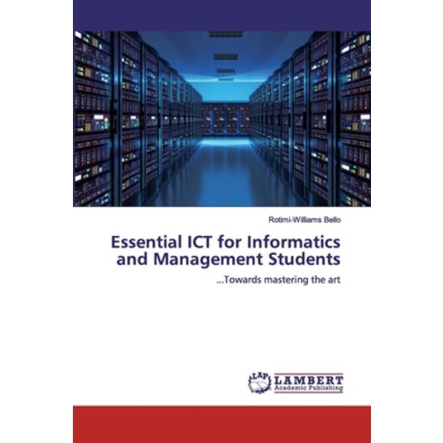 Essential ICT for Informatics and Management Students Paperback, LAP Lambert Academic Publishing ...