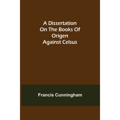 (영문도서) A Dissertation on the Books of Origen against Celsus Paperback ...